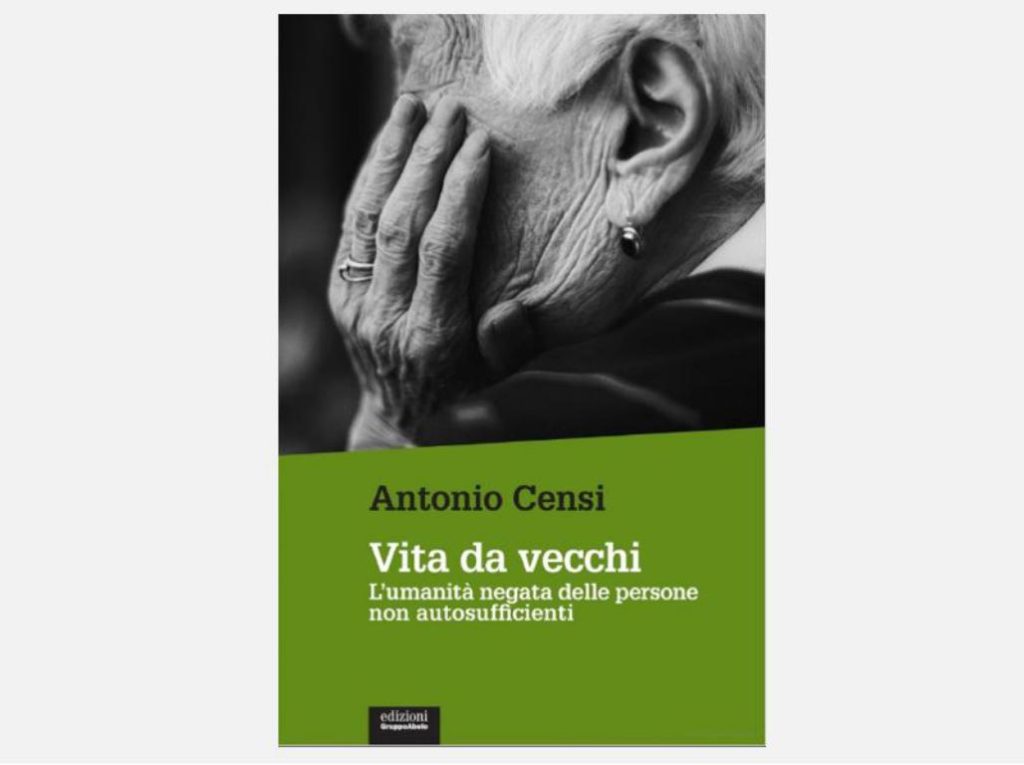 Vita da vecchi. L’umanità negata delle persone non autosufficienti - I ...